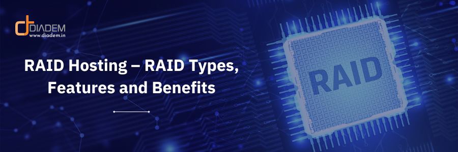 RAID Hosting - RAID Types, Features and Benefits | Diadem Technologies