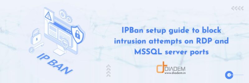 IPBan setup guide to block intrusion attempts on RDP and MSSQL server ports | Diadem Technologies